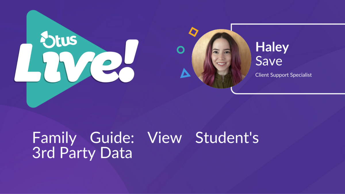 Family Guide: View Student's 3rd Party Data | Otus Live PD